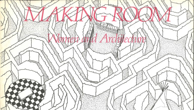 Building Sisterhood: How Feminists Sought to Make Architecture a Truly ...
